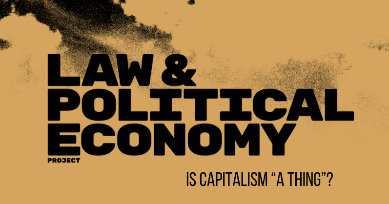 Is Capitalism “a Thing”? - LPE Project